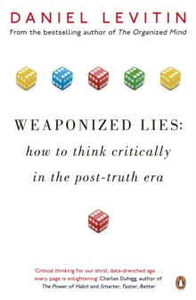 Weaponized Lies : How to Think Critically in the Post-Truth Era: Daniel Levitin: 9780241313572 ...