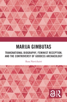 Marija Gimbutas : Transnational Biography, Feminist Reception, and the ...