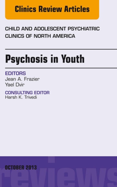 Psychosis in Youth, An Issue of Child and Adolescent Psychiatric ...