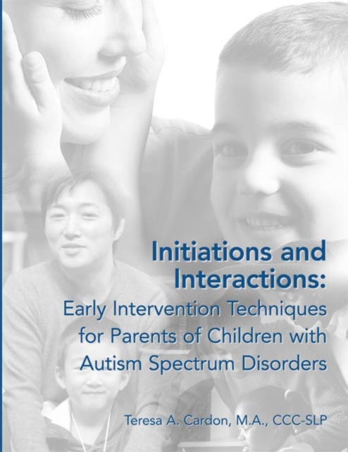 Initiations and Interactions : Early Intervention Techniques for Parents of Children with Autism ...